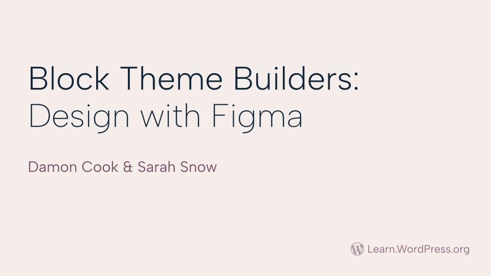 Damon Cook: Block Theme Builders – Design with Figma – WordPress.tv